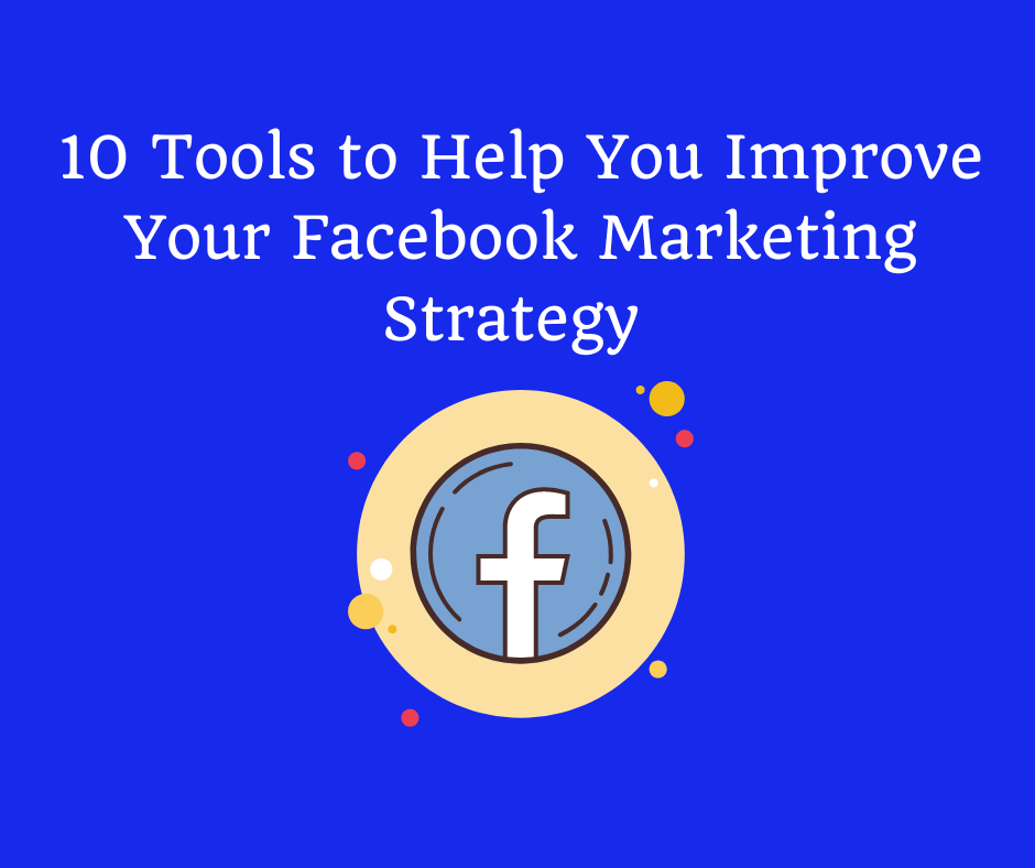 10 Facebook Marketing Tools to Help You Improve Your Facebook Marketing ...
