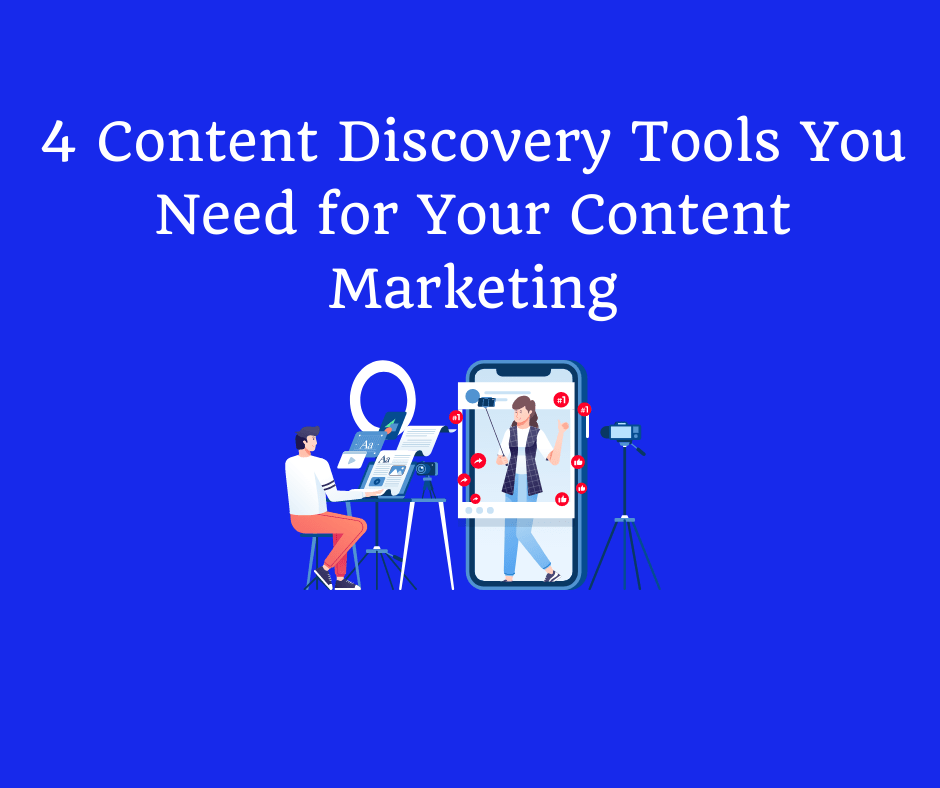 4 Content Discovery Tools You Need for Your Content Marketing