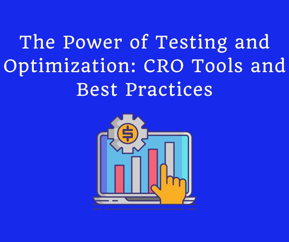 The Power of Testing and Optimization: CRO Tools and Best Practices The Power of Testing and Optimization: CRO Tools and Best Practices