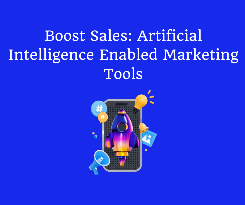 Boost Sales: Artificial Intelligence Enabled Marketing Tools
