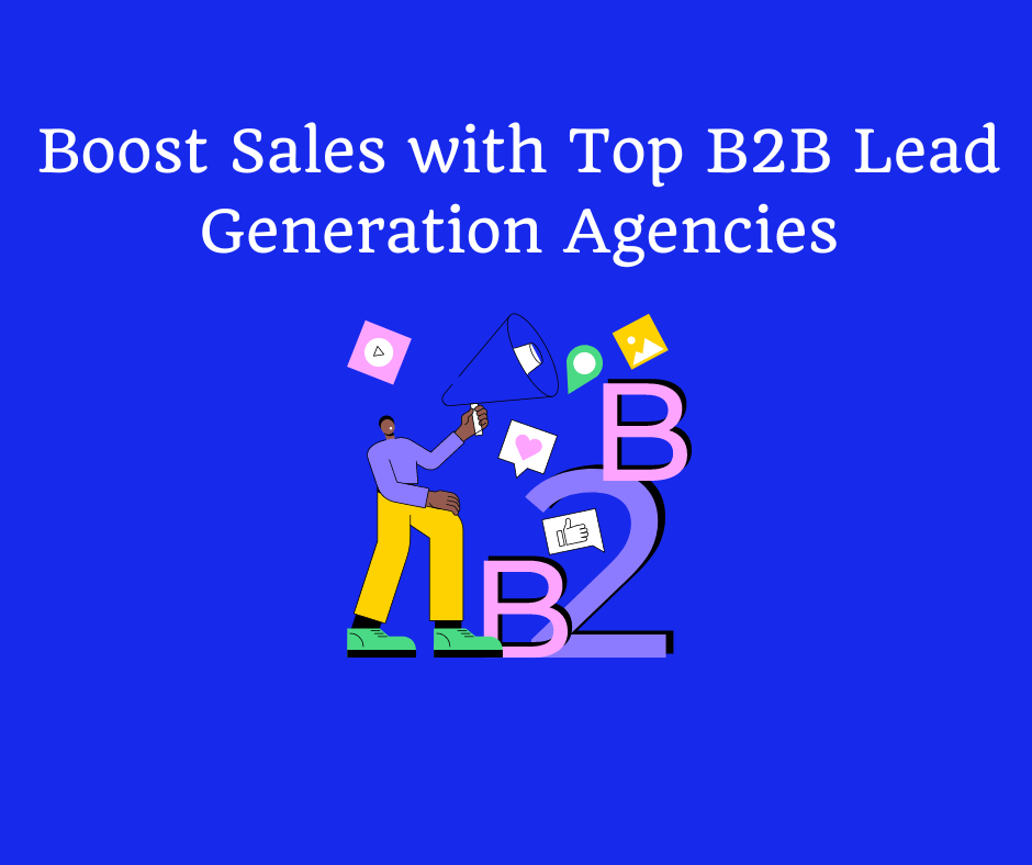 Boost Sales with Top B2B Lead Generation Agencies - Digital Marketing Supermarket