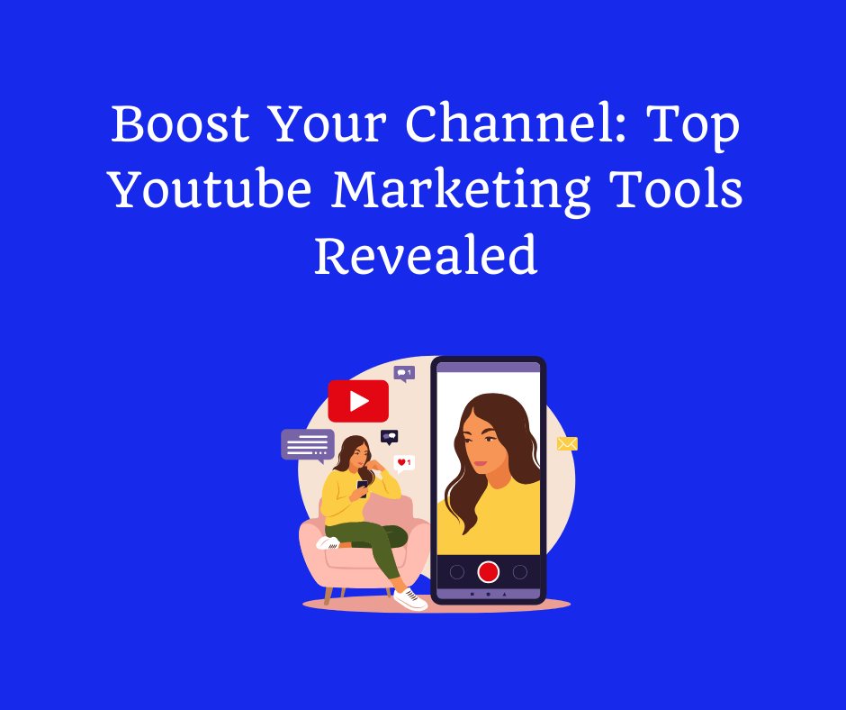 Boost Your Channel: Top Youtube Marketing Tools Revealed