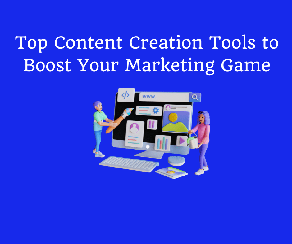 Top Content Creation Tools to Boost Your Marketing Game