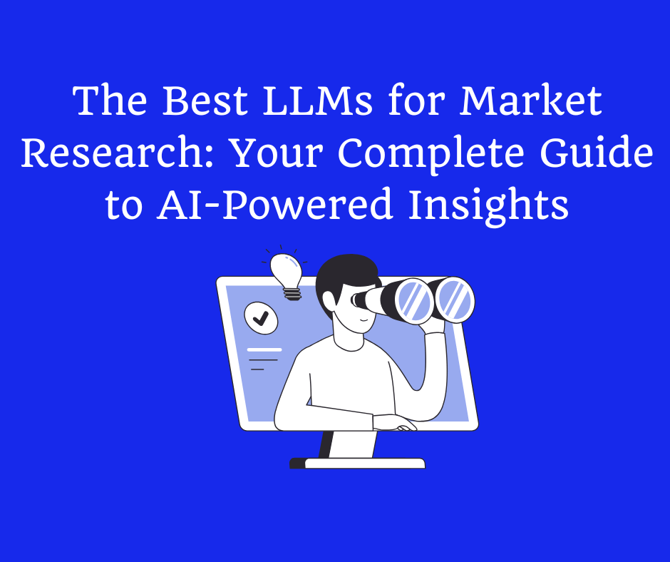 The Best LLMs for Market Research: Your Complete Guide to AI-Powered ...