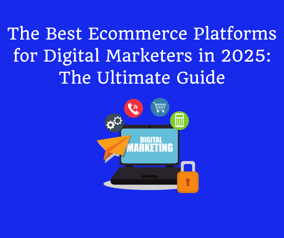The Best Ecommerce Platforms for Digital Marketers in 2025: The Ultimate Guide - Digital ...