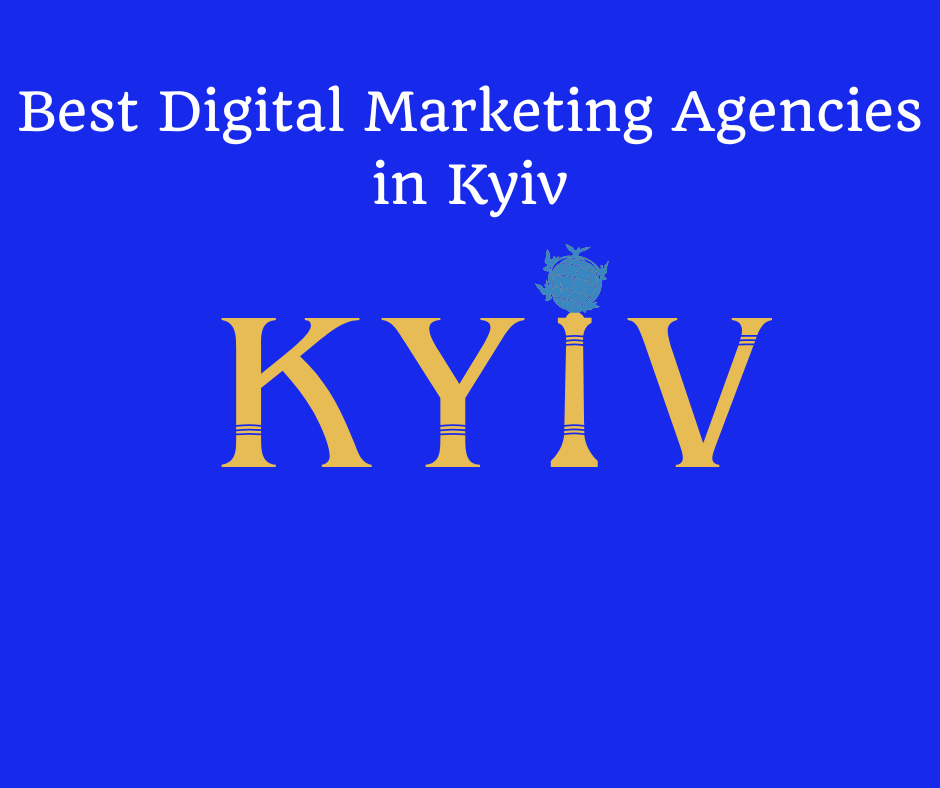 The Complete Guide to Digital Marketing Agencies in Kyiv: Top 10 Agencies for Your Business ...