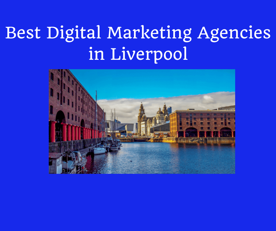 Digital Marketing Agencies in Liverpool: Your Complete Guide to Finding ...